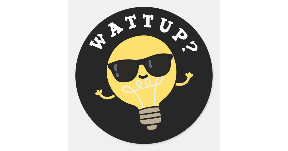 Watt Up Funny Electric Bulb Pun Dark BG Classic Round Sticker | Zazzle