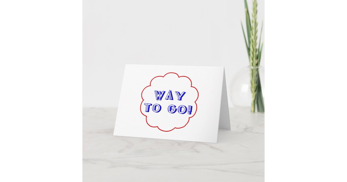 Way to go! card | Zazzle