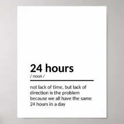 "We all have the same 24 hours in a day..." Poster | Zazzle