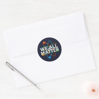 WE ALL MATTER CLASSIC ROUND STICKER | Zazzle