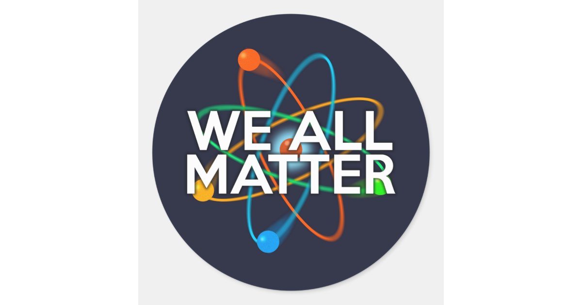 WE ALL MATTER CLASSIC ROUND STICKER | Zazzle