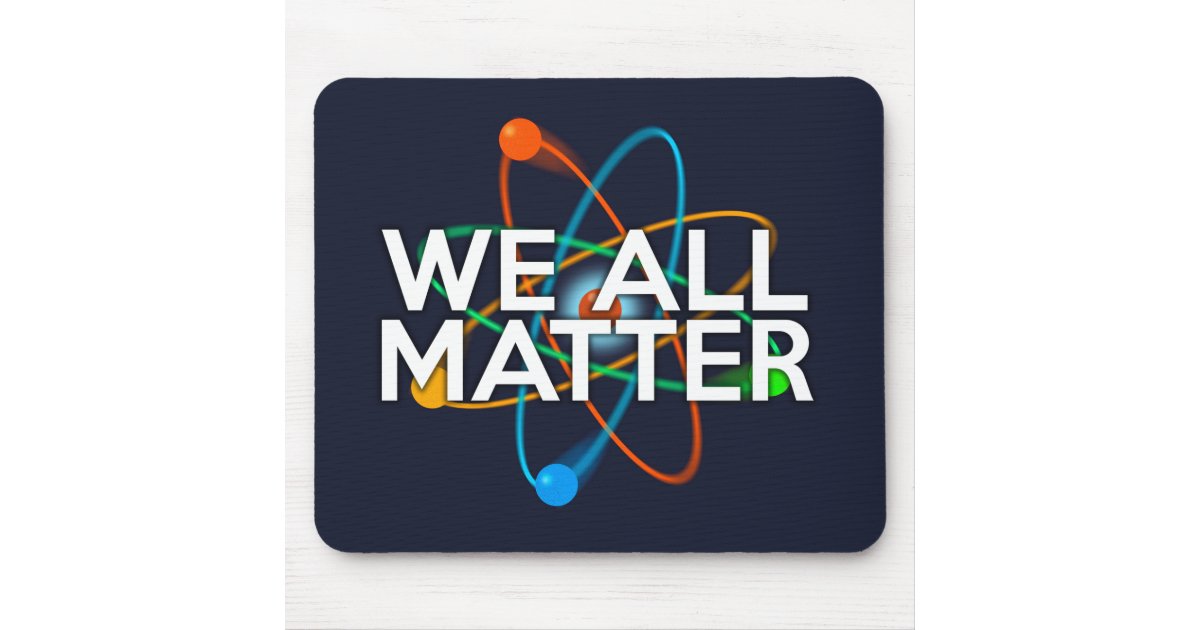 WE ALL MATTER Science Mouse Pad | Zazzle