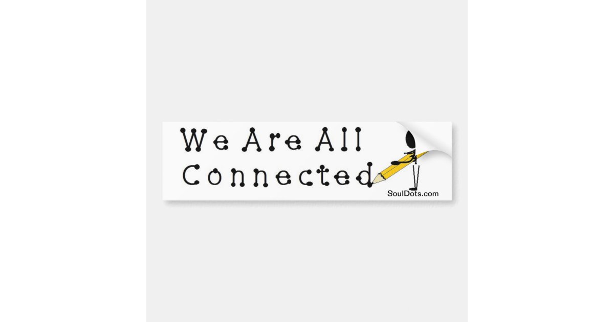 We are all connected... bumper sticker | Zazzle