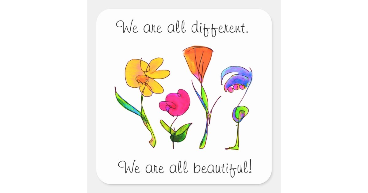 We Are All Different & Beautiful Diversity Flowers Square Sticker | Zazzle