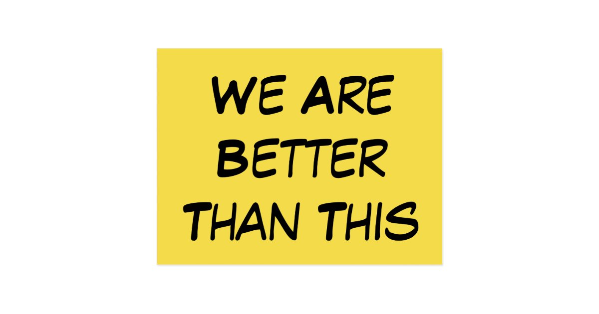 "We Are Better Than This" Political Message Postcard | Zazzle.com