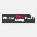 We Are Not Going Back! Bumper Sticker | Zazzle