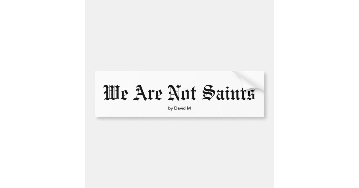 We Are Not Saints Bumper Sticker | Zazzle
