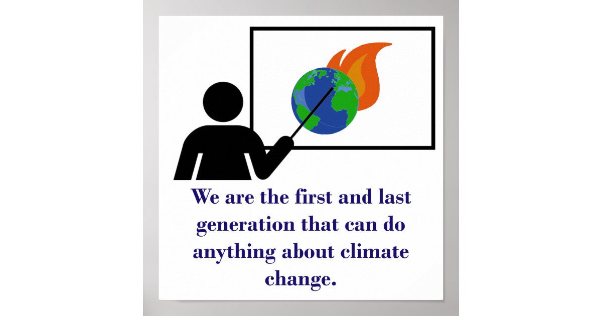 We Are The First And Last Generation - Climate Cha Poster | Zazzle