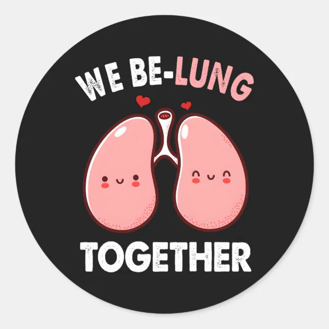 We Be-Lung Together Day Classic Round Sticker | Zazzle