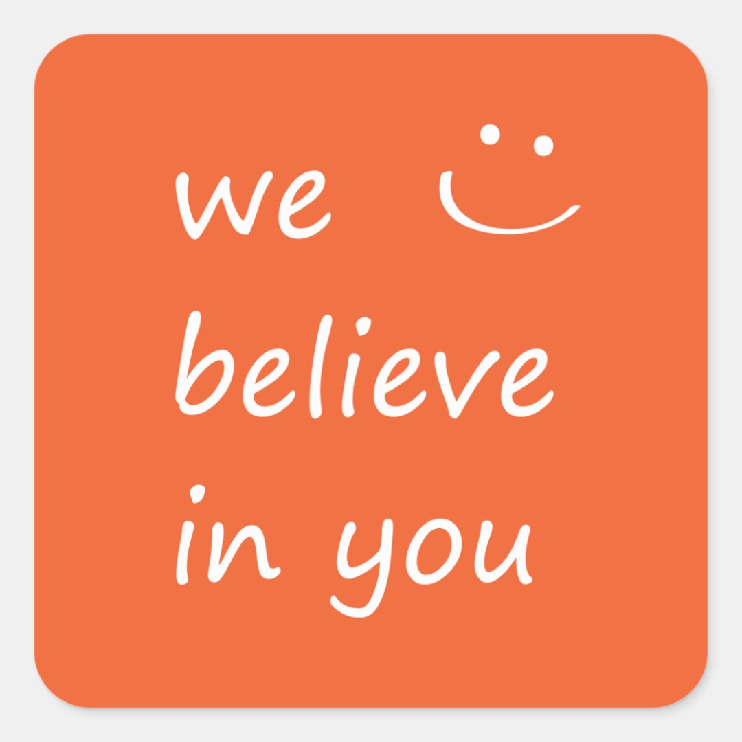 We Believe In You. Square Sticker | Zazzle