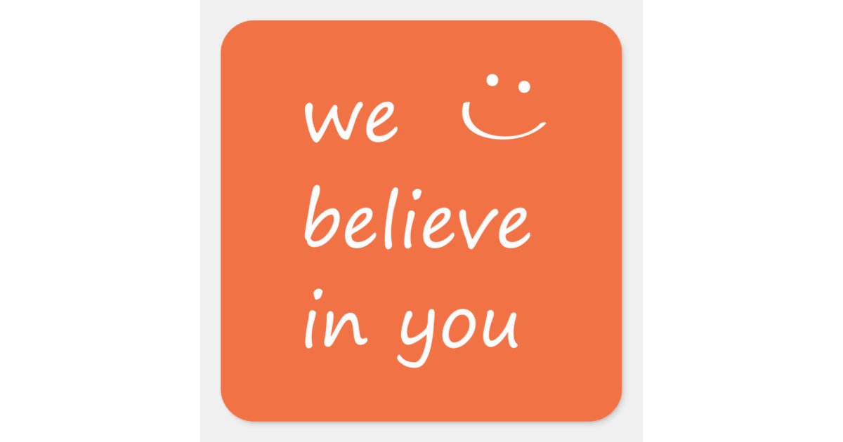We Believe In You. Square Sticker | Zazzle