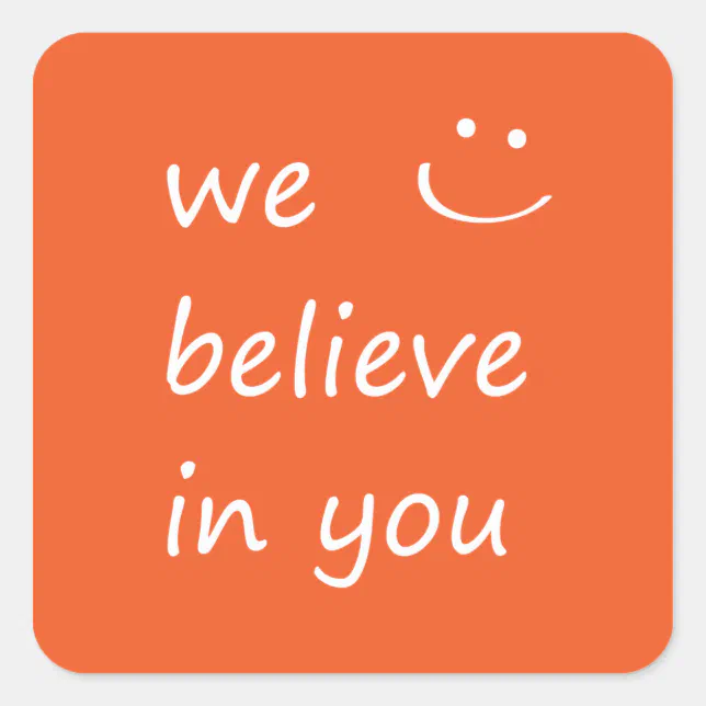 We Believe In You. Square Sticker | Zazzle