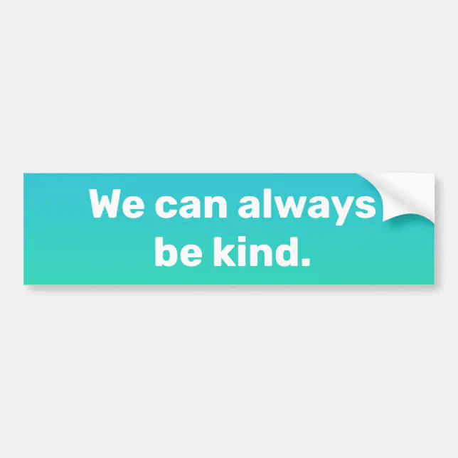"We Can Always Be Kind" Bumper Sticker | Zazzle
