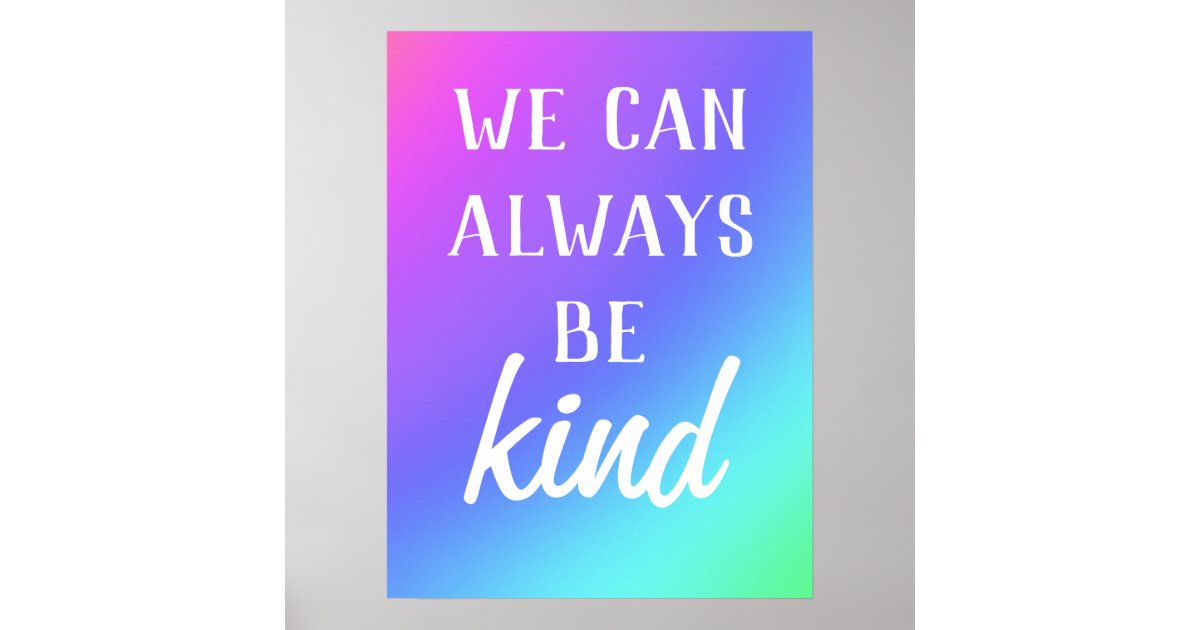 "We Can Always Be Kind" Poster | Zazzle