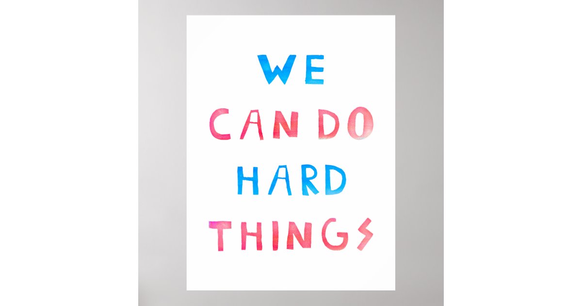 We Can Do Hard Things Poster | Zazzle