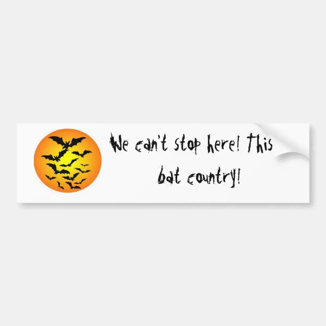We can't stop here! This is bat country! Bumper Sticker | Zazzle