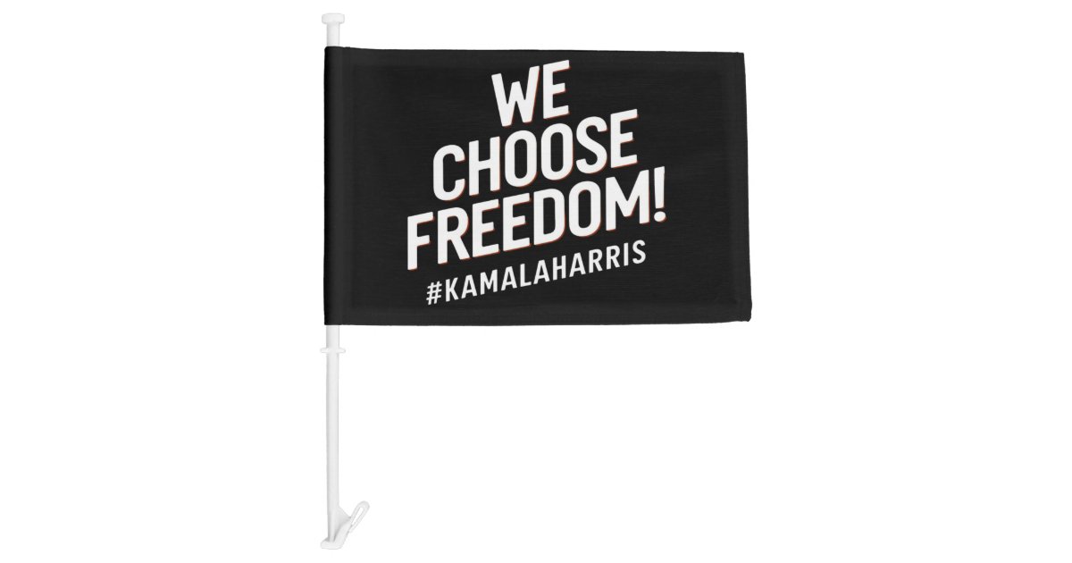 We Choose Freedom Kamala Harris 2024 Car Flag | Zazzle