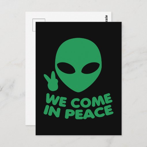 We Come In Peace Alien Postcard | Zazzle