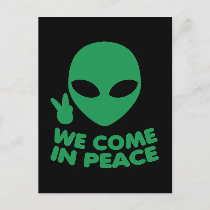 We Come In Peace Alien Postcard | Zazzle