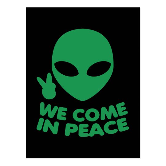 We Come In Peace Alien Postcard | Zazzle.com