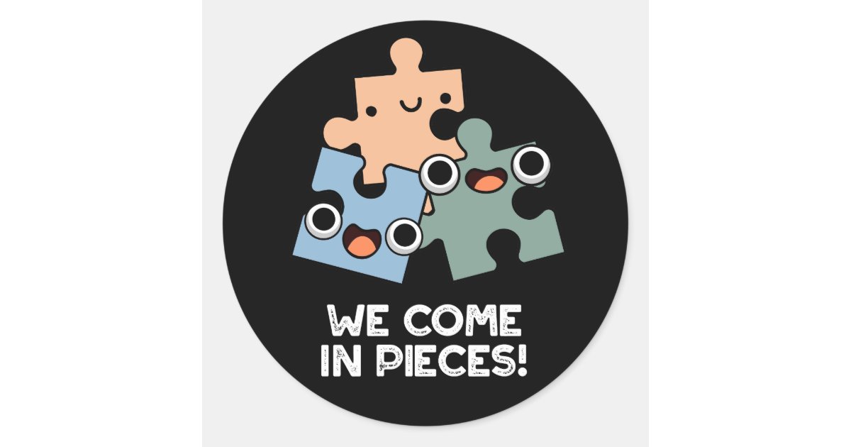 We Come In Pieces Funny Jigsaw Pun Dark BG Classic Round Sticker | Zazzle