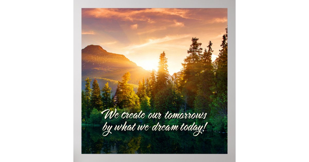 We create our tomorrows by what we dream today! poster | Zazzle