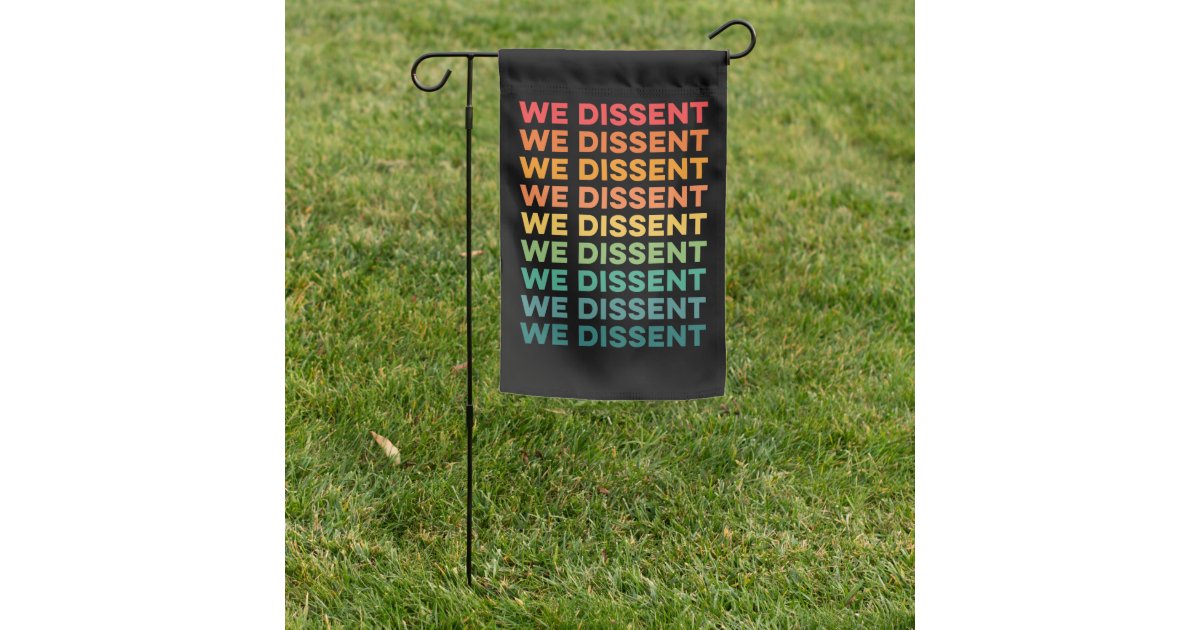 We dissent garden flag | Zazzle