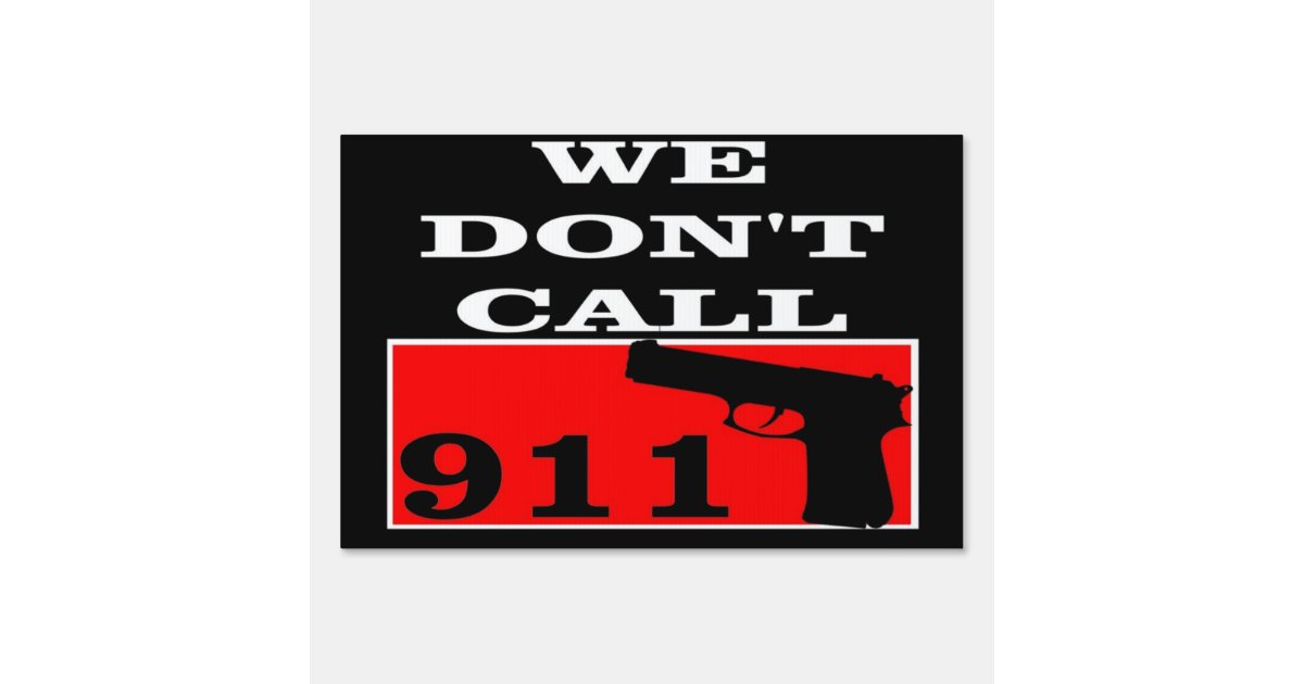 We Don T Call 911 Sign Zazzle