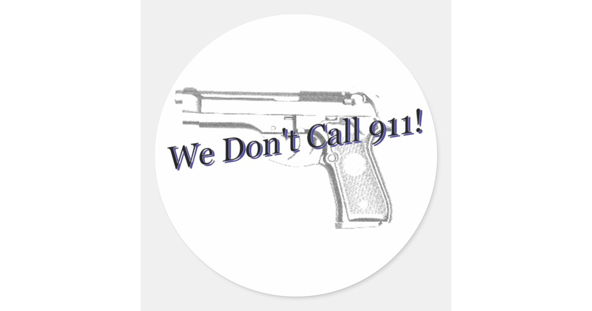 We Don't Call 911 Sticker | Zazzle