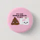 We Go Together Like Poop and Toilet Paper Button | Zazzle