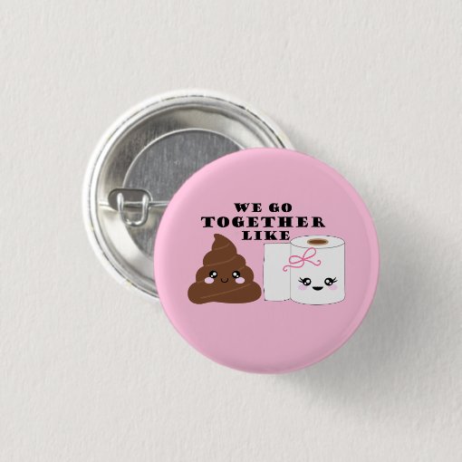 We Go Together Like Poop and Toilet Paper Button | Zazzle