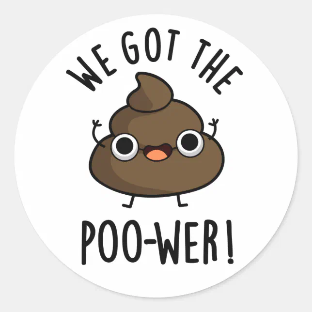 We Got The Poo-wer Funny Poop Pun Classic Round Sticker | Zazzle