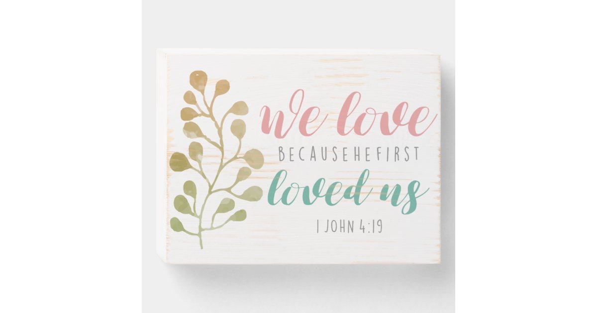 We love because He first loved us Bible Verse cute Wooden Box Sign | Zazzle