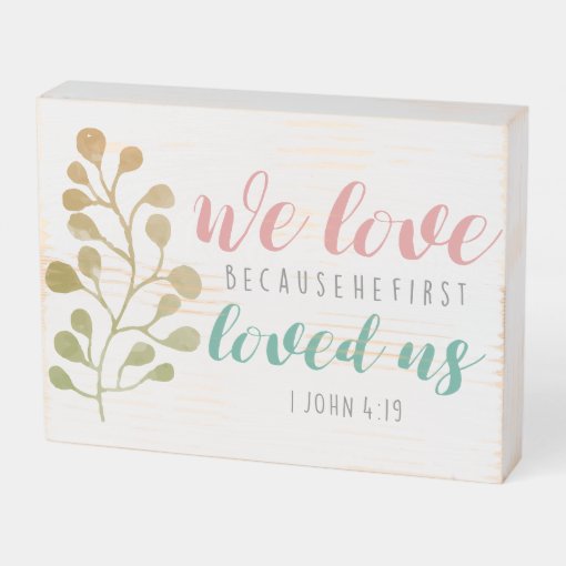 We love because He first loved us Bible Verse cute Wooden Box Sign | Zazzle