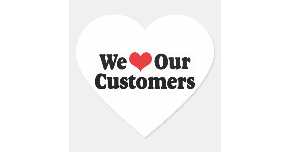 We Love Our Customers Heart Sticker | Zazzle.com
