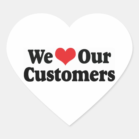 We Love Our Customers Heart Sticker | Zazzle.com