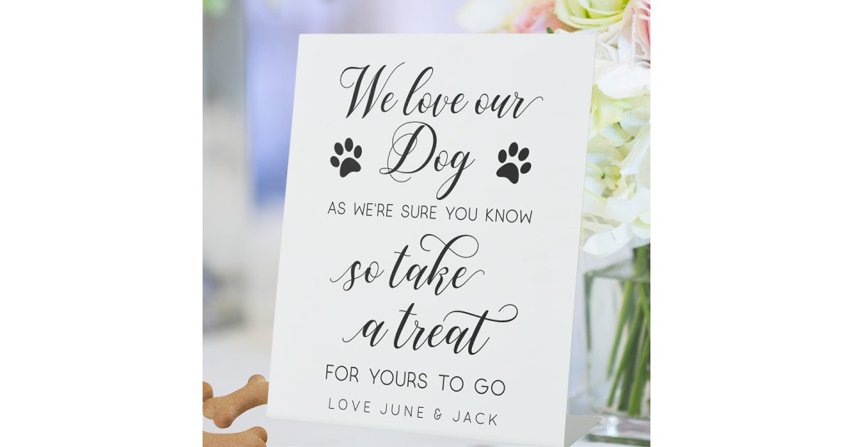'We love our dog so take a treat' Wedding Favors Pedestal Sign | Zazzle