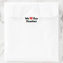 We Love Our Teacher Classic Round Sticker | Zazzle