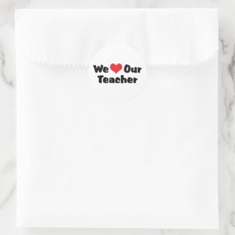 We Love Our Teacher Classic Round Sticker | Zazzle