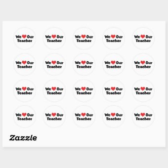We Love Our Teacher Classic Round Sticker | Zazzle