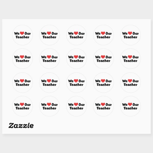 We Love Our Teacher Classic Round Sticker | Zazzle