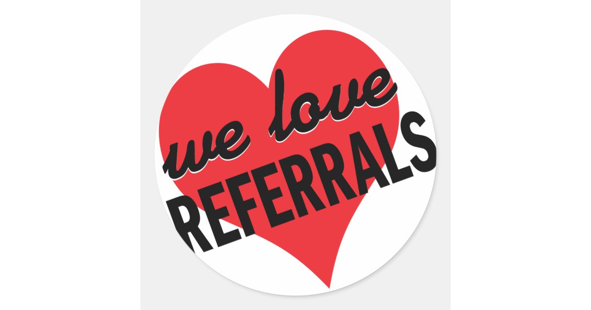 We Love Referrals business message Classic Round Sticker | Zazzle