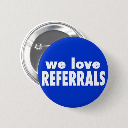 We Love Referrals on custom color Button | Zazzle