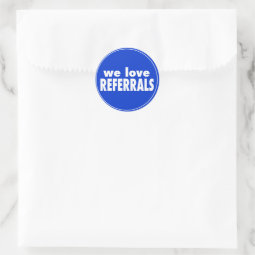We Love Referrals on custom color Classic Round Sticker | Zazzle