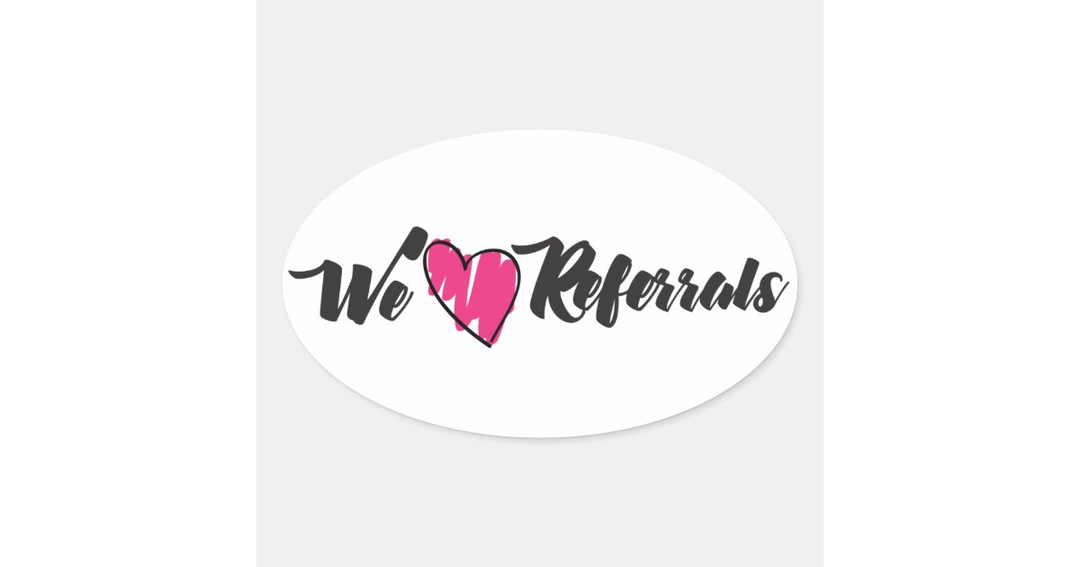 We love Referrals Oval Sticker | Zazzle