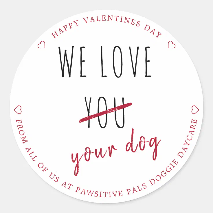 We Love Your Dog Pet Dog Business Valentines Day Classic Round Sticker ...