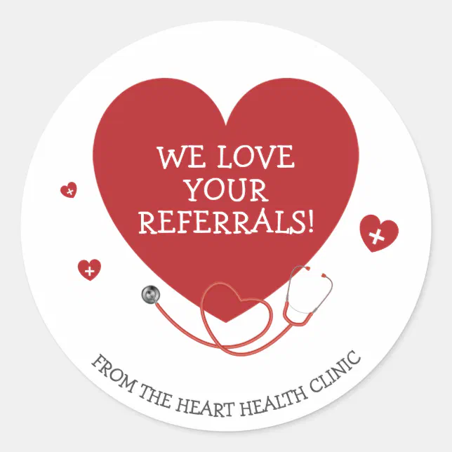 We Love Your Referrals Medical Classic Round Sticker | Zazzle