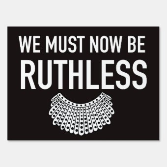 We Must Now Be Ruthless RBG Lawn Sign | Zazzle
