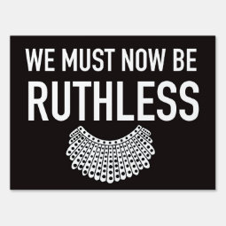 We Must Now Be Ruthless RBG Lawn Sign | Zazzle
