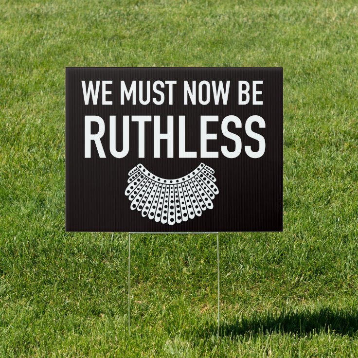 We Must Now Be Ruthless RBG Lawn Sign | Zazzle